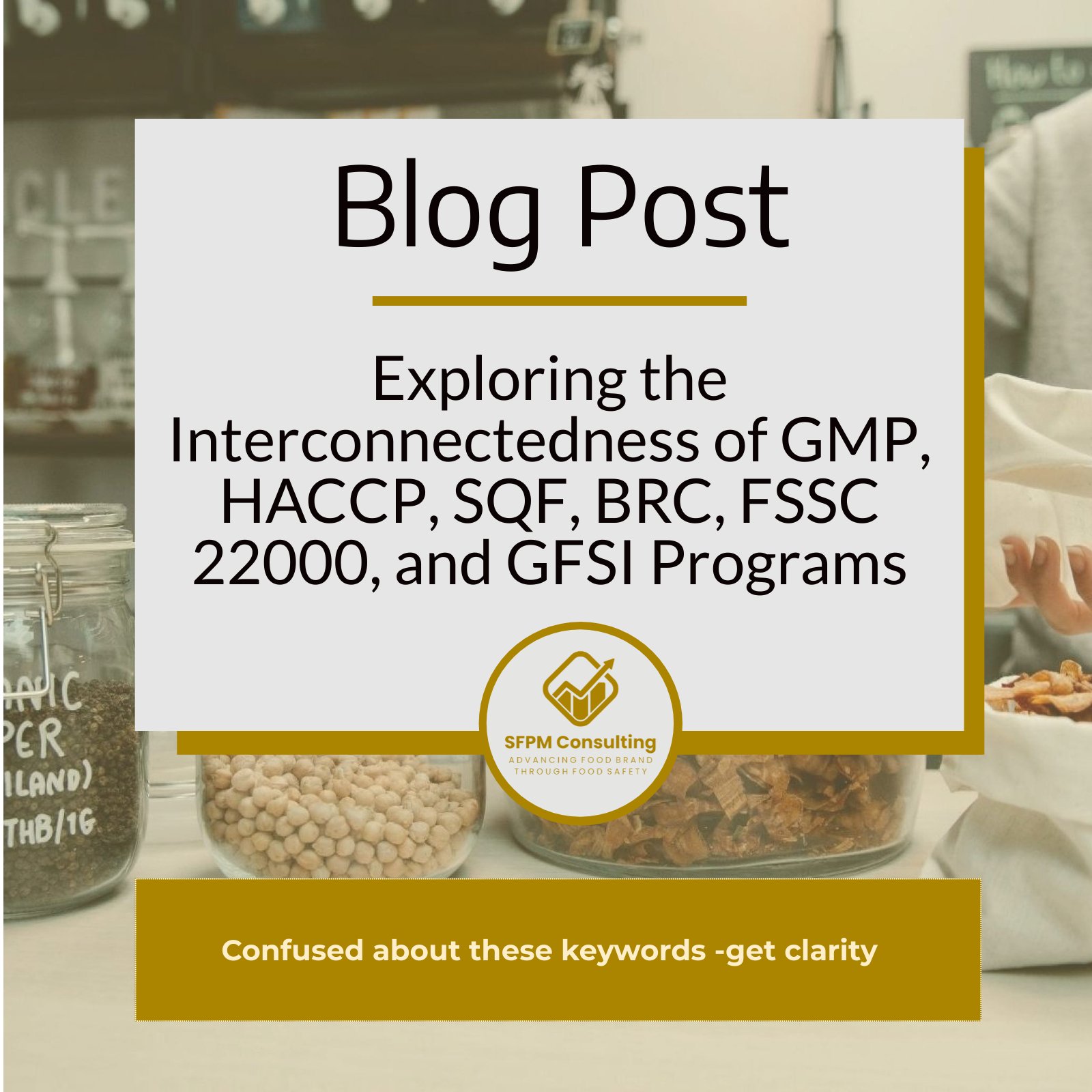 Exploring the Interconnectedness of GMP, HACCP, SQF, BRC, FSSC 22000, and
